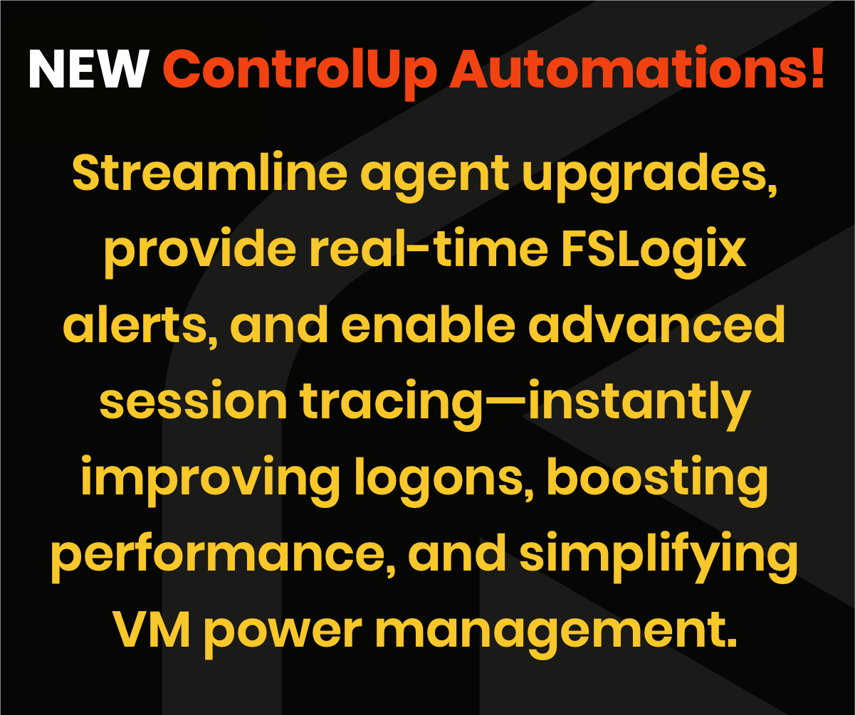 Unveiling Powerful New ControlUp Automations: Agent Upgrades, FSLogix ...